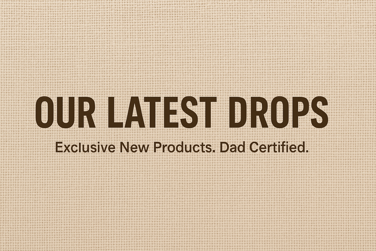 New Product Drops | Dad Brand's Latest Products – Dad Brand Apparel